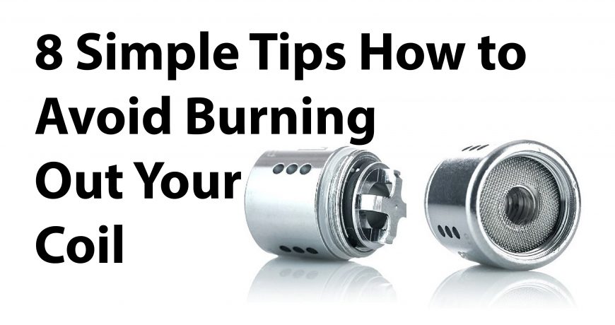 8 Simple Tips How to Avoid Burning Out Your Coil | VAPEAPE
